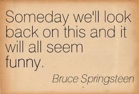 Someday we’ll look back on this and it will all seem funny – Stray Bullet